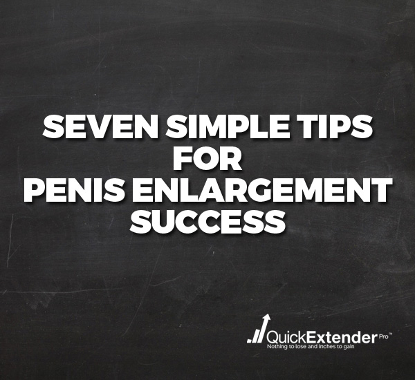 Seven Simple Tips for Penis Enlargement Success Seven Simple Tips for Penis Enlargement Success